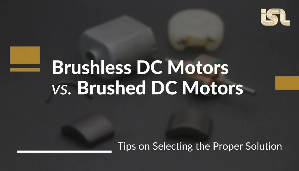 Brushless DC Motors vs. Brushed DC Motors | ISL Products